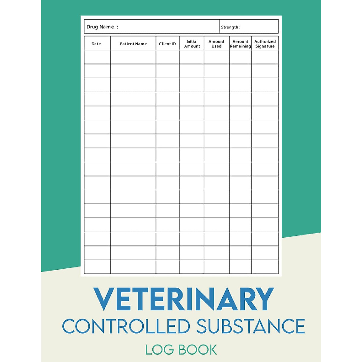 Veterinary Controlled Substance Log Book : for Patients Medication Usage: Record book for veterinarians to Keep and Register Controlled Drugs and Substances for Patients Medication Usage