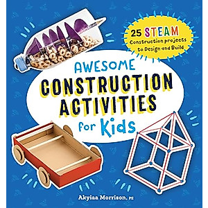 Awesome Construction Activities for Kids: 25 STEAM Construction Projects to Design and Build (Awesome STEAM Activities for Kids)