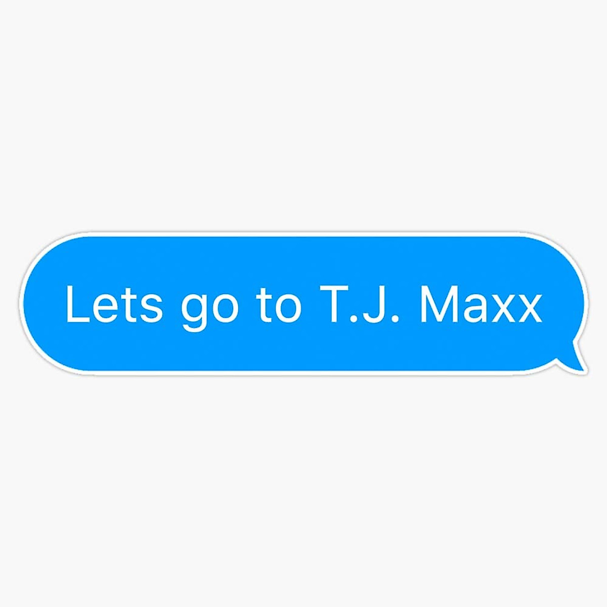 Lets go to TJ Maxx Sticker Vinyl Bumper Sticker 6 Mil Thick - Size 5"