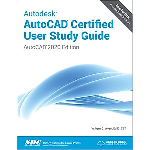 Autodesk AutoCAD Certified User Study Guide (AutoCAD 2020 Edition)