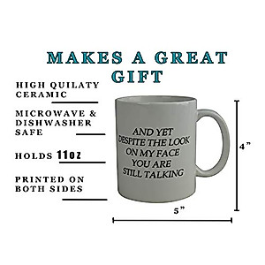 Rogue River Tactical Funny Novelty Coffee Mug - And Yet Despite the Look on My Face You Are Still Talking Cup, Sarcastic Gift for Work, Office, 11 Oz, White