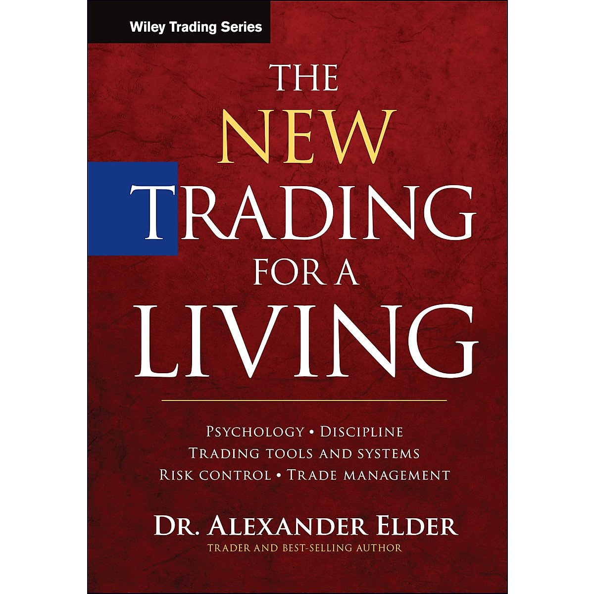 The New Trading for a Living: Psychology, Discipline, Trading Tools and Systems, Risk Control, Trade Management (Wiley Trading)