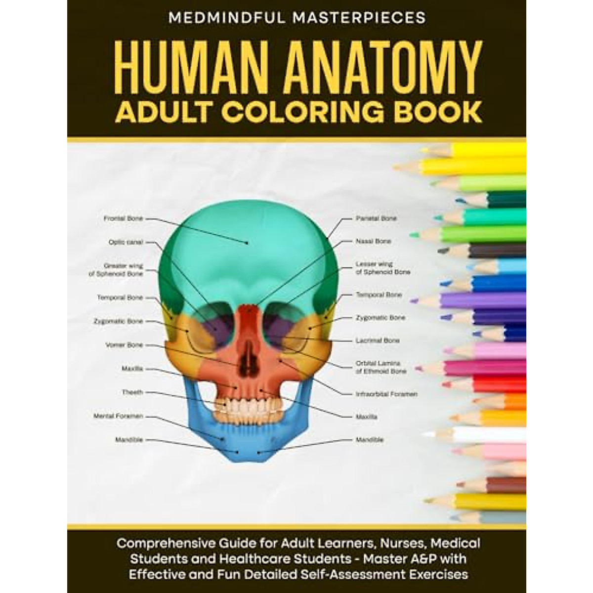 Human Anatomy Adult Coloring Book: Comprehensive Guide for Adult Learners, Nurses, Medical Students and Healthcare Students - Master A&P with Effective and Fun Detailed Self-Assessment Exercises