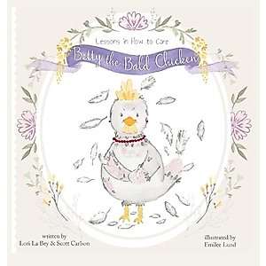 Betty the Bald Chicken: Lessons in How to Care