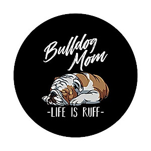 Funny English Bulldog Gift Apparel Bulldog Mom Life Is Ruff PopSockets Grip and Stand for Phones and Tablets