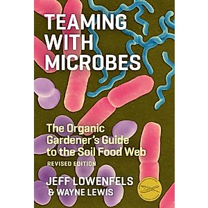 Teaming with Microbes: The Organic Gardener's Guide to the Soil Food Web, Revised Edition