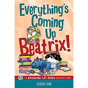 Everything's Coming Up Beatrix!: A Breaking Cat News Adventure (Volume 6)