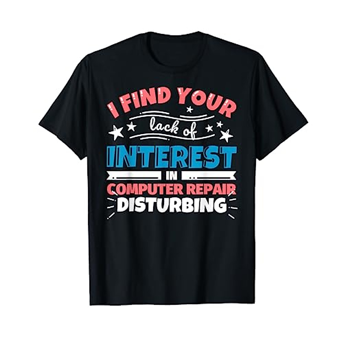 Computer Repair teacher gifts - funny I find your lack of in T-Shirt