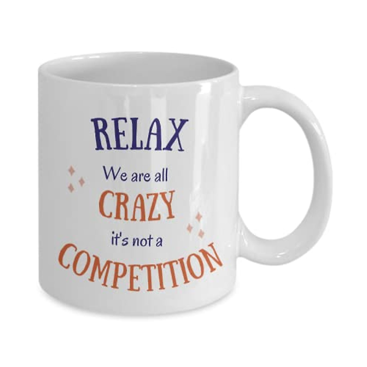 Relax We Are All Crazy It's Not A Competition, Funny Coffee Tea Mug, 11 oz, Coworker Gift