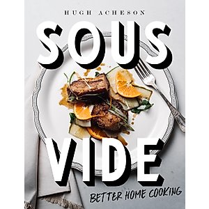 Sous Vide: Better Home Cooking: A Cookbook