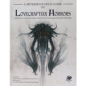 S. Petersen's Field Guide to Lovecraftian Horrors: A Field Observer's Handbook of Preternatural Entities and Beings from Beyond the Wall of Sleep (Call of Cthulhu Roleplaying)