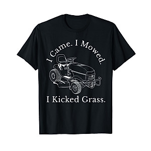 I Came. I Mowed. I Kicked Grass. Riding Lawn Mower Shirt T-Shirt