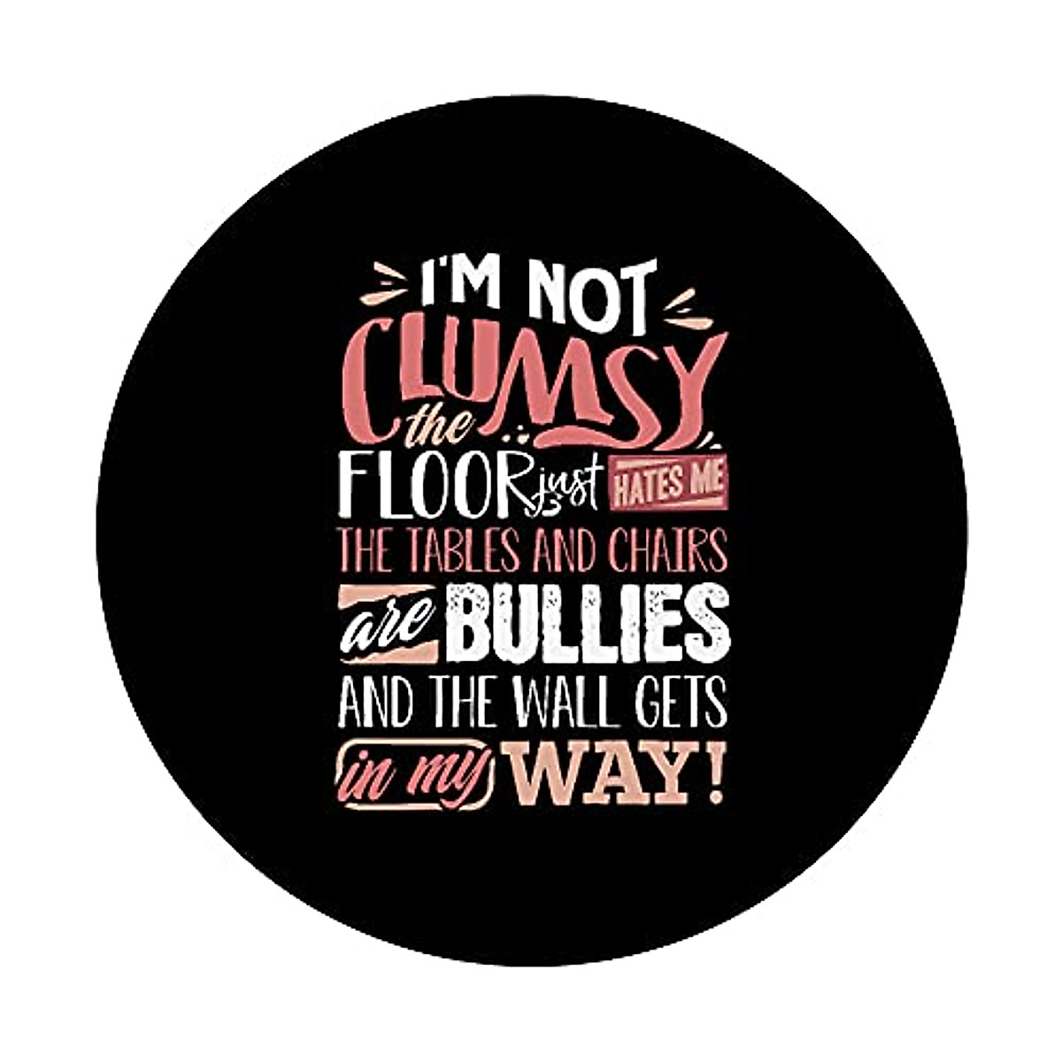 I'm Not Clumsy The Floor Hates Me - Funny Clumsy Person PopSockets Swappable PopGrip