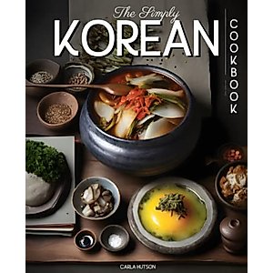 The Simply Korean Cookbook: Delicious & Easy Korean Cookbook For Everyday Meals