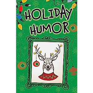 Holiday Humor (Christmas-Themed Stories, Song Parodies, Jokes, Cartoons, and More!)