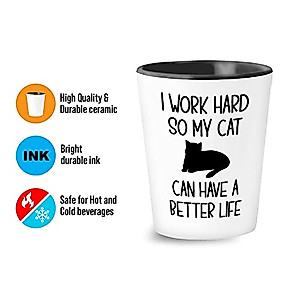 Bubble Hugs Funny Sarcasm Shot Glass 1.5oz - Work Hard So My Cat Have Better - Cat Lover Cat Mom Rich Cat Sister Work Bestie