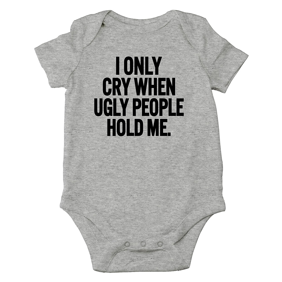 AW Fashions I Only Cry When Ugly People Hold Me Baby Bodysuit Funny Cute Baby Girl or Boy Outfit Romper (Newborn, Sports Grey)