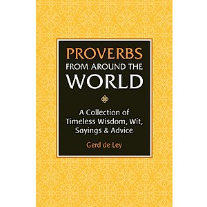 Proverbs from Around the World: A Collection of Timeless Wisdom, Wit, Sayings & Advice