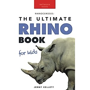 Rhinos: The Ultimate Rhino Book for Kids: 100+ Amazing Rhinoceros Facts, Photos, Quiz & More (Animal Books for Kids)