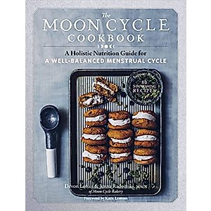 The Moon Cycle Cookbook: A Holistic Nutrition Guide for a Well-Balanced Menstrual Cycle