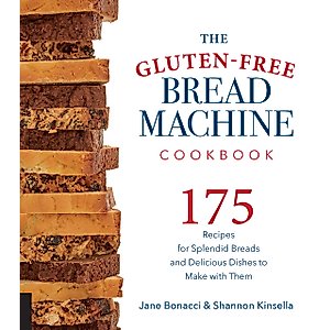 The Gluten-Free Bread Machine Cookbook: 175 Recipes for Splendid Breads and Delicious Dishes to Make with Them