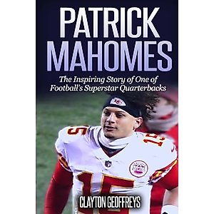 Patrick Mahomes: The Inspiring Story of One of Football’s Superstar Quarterbacks (Football Biography Books)