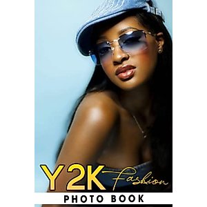 Y2k Fashion Photo Book: Marvelous Images Of 90s Outfit For Relaxation And Relieving Stress | Perfect Gift For Special Occasions