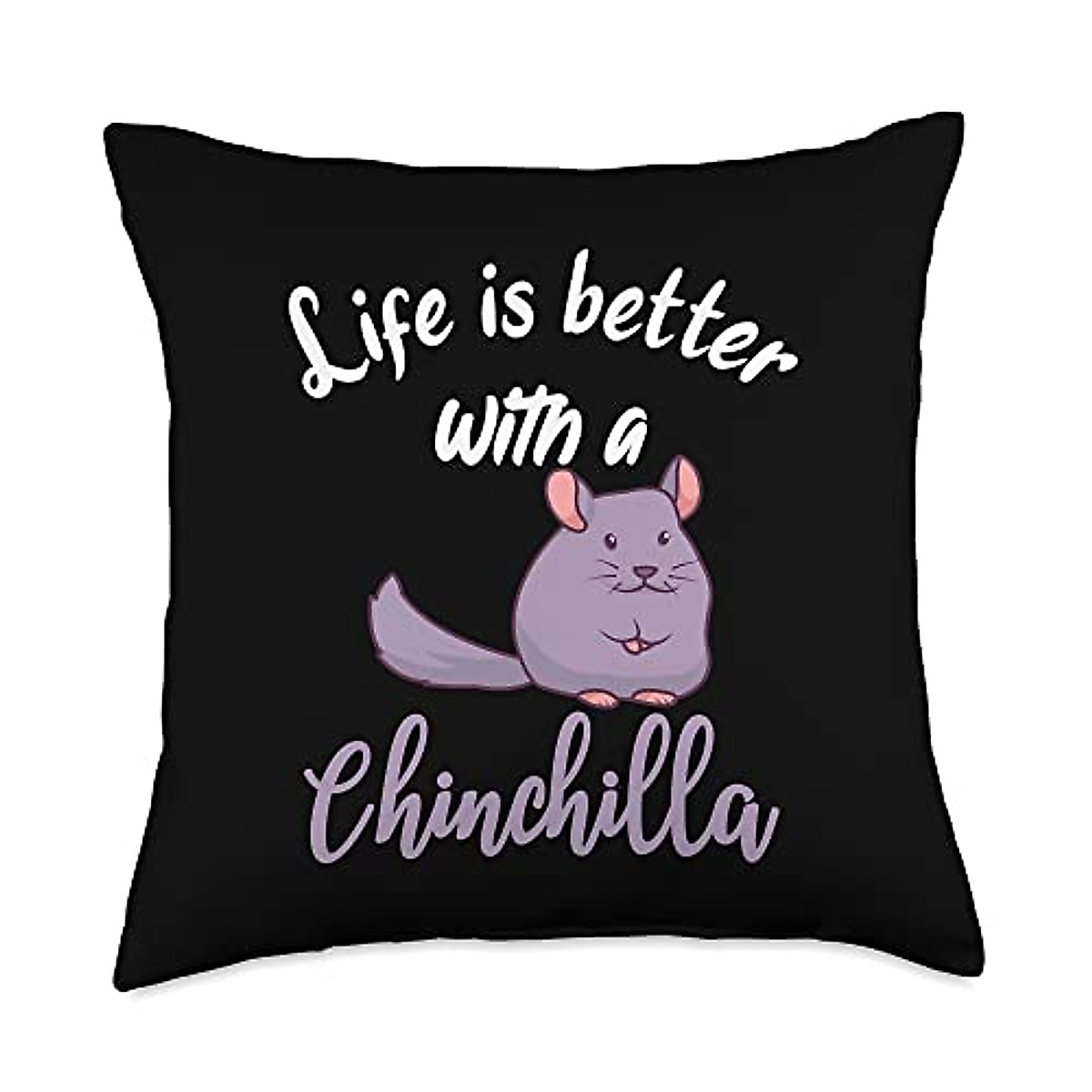 Chinchilla Lover Gift Life is Better with a Chinchilla Throw Pillow, 18x18, Multicolor