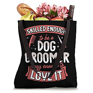 Skilled Enough To Be A Dog Groomer Crazy Enough To Love It Tote Bag