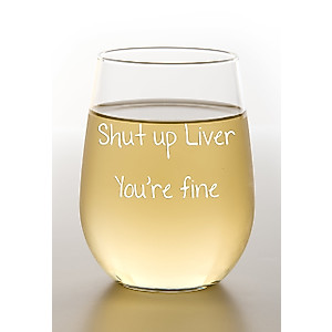 Funny Mugs, LOL - Shut Up Liver You're Fine - Funny Stemless Wine Glass 15oz - Wedding Wine Gift - Unique Gift for Mom, Her - Bachelorette Parties - Birthday Gift for Women