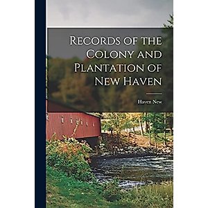 Records of the Colony and Plantation of New Haven