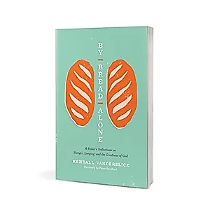 By Bread Alone: A Baker's Reflections on Hunger, Longing, and the Goodness of God