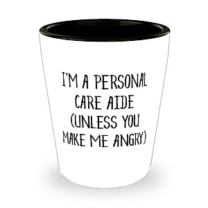 Sarcastic Personal care aide, I'm a Personal Care Aide (unless you make me angry), Unique Shot Glass For Coworkers From Colleagues