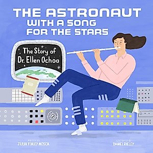 The Astronaut With a Song for the Stars: The Story of Dr. Ellen Ochoa (Amazing Scientists, 4)