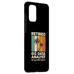 Galaxy S20+ Retired GIS Data Analyst Not My Problem Anymore Case