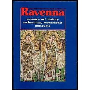 ravenna guide to the knowledge of the city mosiacs art history archaeology monuments museums