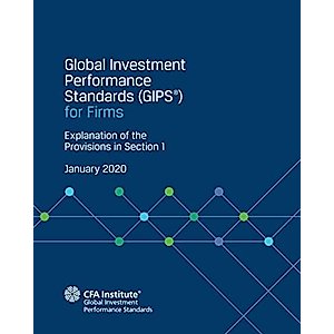 Global Investment Performance Standards (GIPS®) for Firms Explanation of the Provisions in Section 1