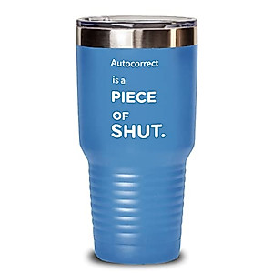 Word processor Tumbler Autocorrect is a piece of shut. Funny Gift For Men Women 30oz, Light Blue
