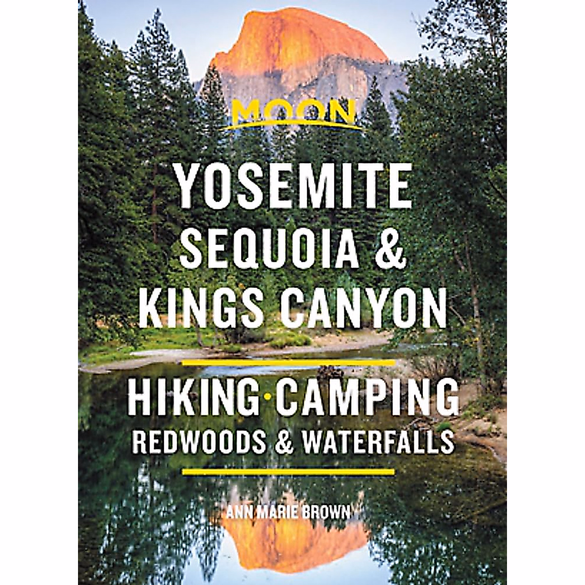 Moon Yosemite, Sequoia & Kings Canyon: Hiking, Camping, Waterfalls & Big Trees (Travel Guide)