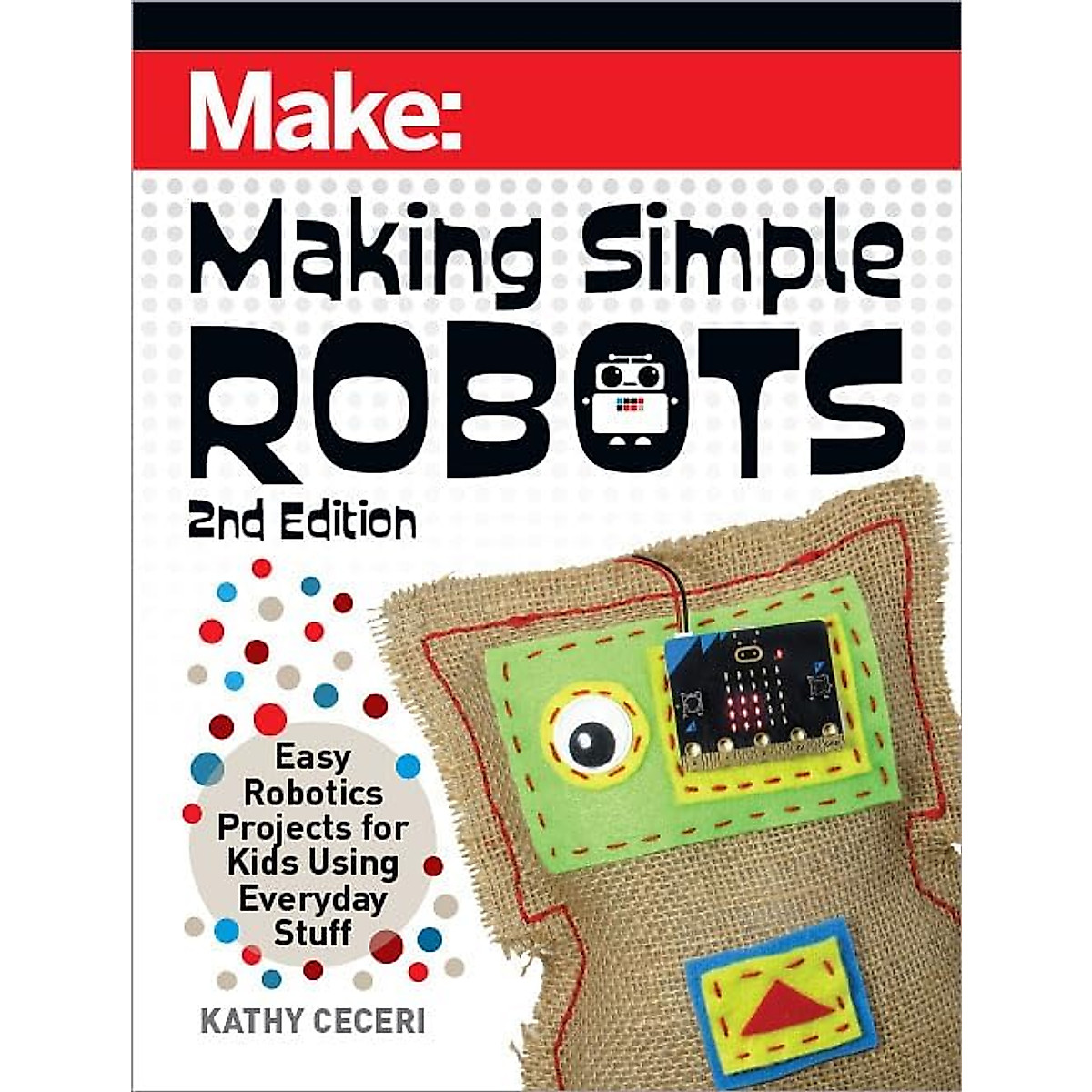 Making Simple Robots: Easy Robotics Projects for Kids Using Everyday Stuff (Make)
