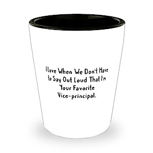 Useful Vice-Principal Shot Glass, I Love When We Don't Have to Say Out Loud That I'm Your., Present For Colleagues, Epic From Boss