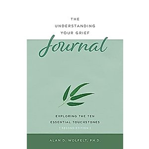 The Understanding Your Grief Journal: Exploring the Ten Essential Touchstones