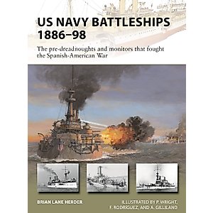 US Navy Battleships 1886–98: The pre-dreadnoughts and monitors that fought the Spanish-American War (New Vanguard, 271)