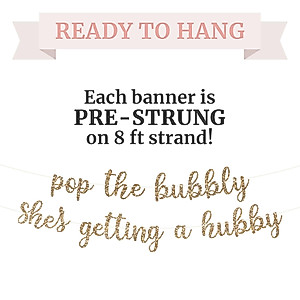 Pre-Strung Pop The Bubbly She's Getting A Hubby Banner - NO DIY - Gold Glitter Bachelorette Bridal Party Banner - Pre-Strung on 8 ft Strand - Bachelorette Party Decorations. Did we mention no DIY?