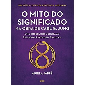 O mito do significado na obra de Carl G. Jung - Uma introducao concisa ao estudo da psicologia analitica (Em Portugues do Brasil)