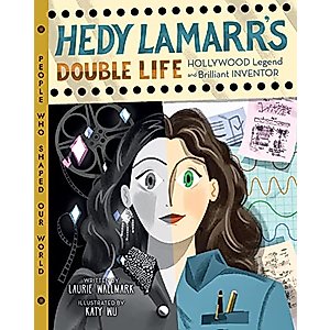 Hedy Lamarr's Double Life: Hollywood Legend and Brilliant Inventor (Volume 4) (People Who Shaped Our World)