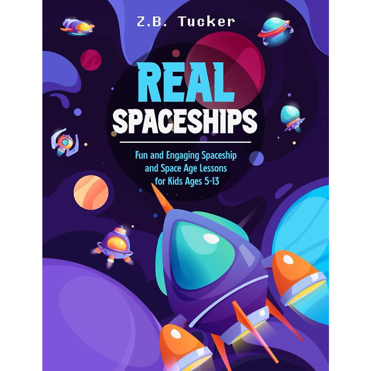 Real Spaceships: Fun and Engaging Spaceship and Space Age Lessons for Kids Ages 5-13