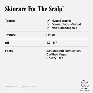 Nécessaire The Scalp Serum. Fragrance-Free. 5% Biomimetic Peptide For Thicker, Fuller, Healthier Hair. Hyaluronic Acid For Instant Hydration. No Residue. Hypoallergenic. Dermatologist-Tested. No Alcohol. 60 ml / 2 fl oz