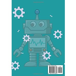 Robotics for kids ages 8-12 (also suitable or 5-7, 12-16): Discovering the Wonders of Robotics, A Hands-On Introduction for Kids