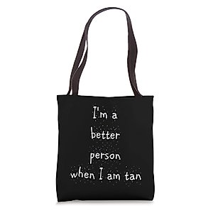 I'm a better person when I am tan Tote Bag